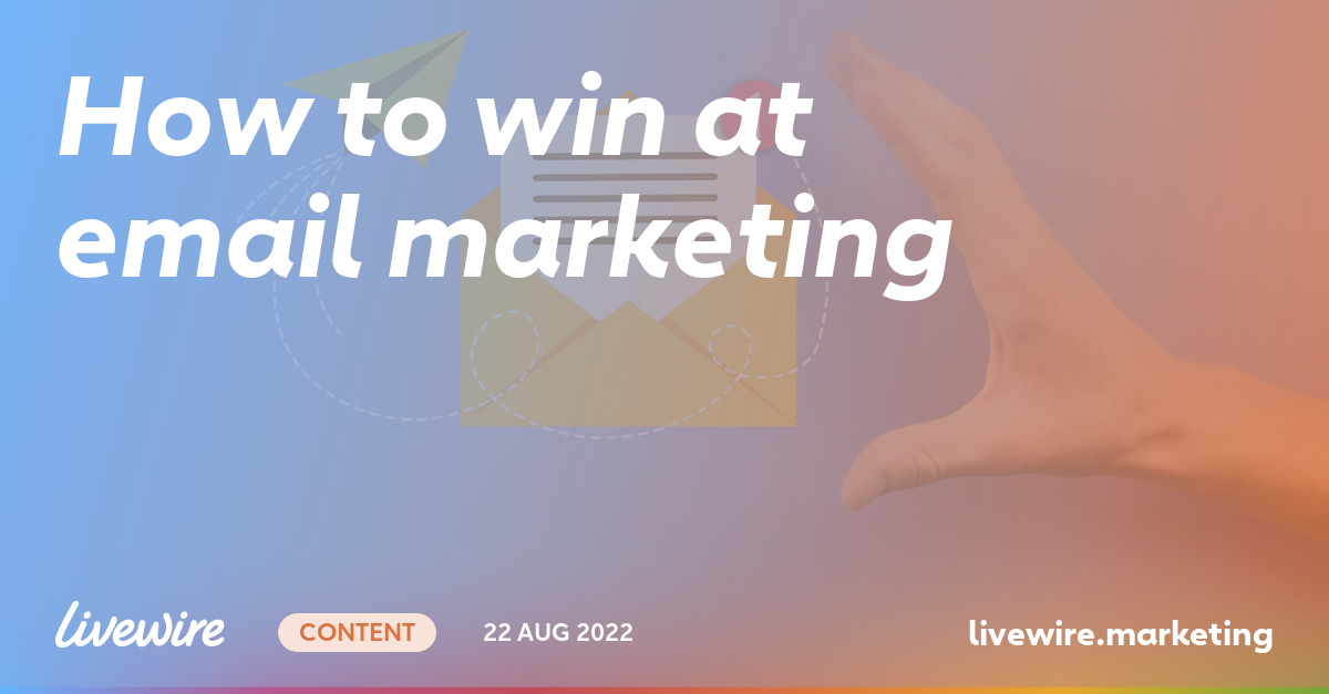 How to win at email marketing | How to win at email marketing | Livewire