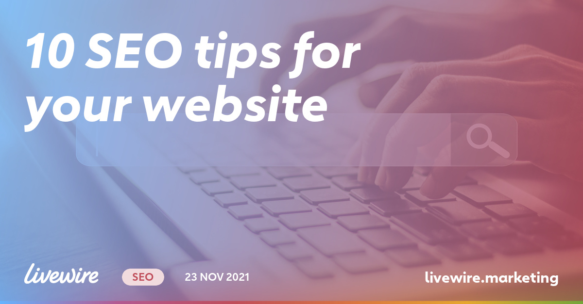 10 SEO tips for your website | 10 SEO tips for your website | Livewire